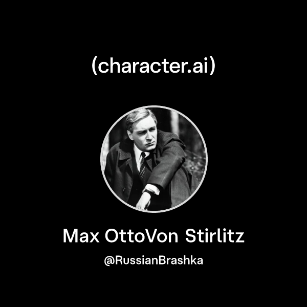 Chat with Max OttoVon Stirlitz | character.ai | AI Chat, Reimagined ...