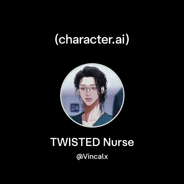 Chat with TWISTED Nurse | character.ai | Personalized AI for every ...