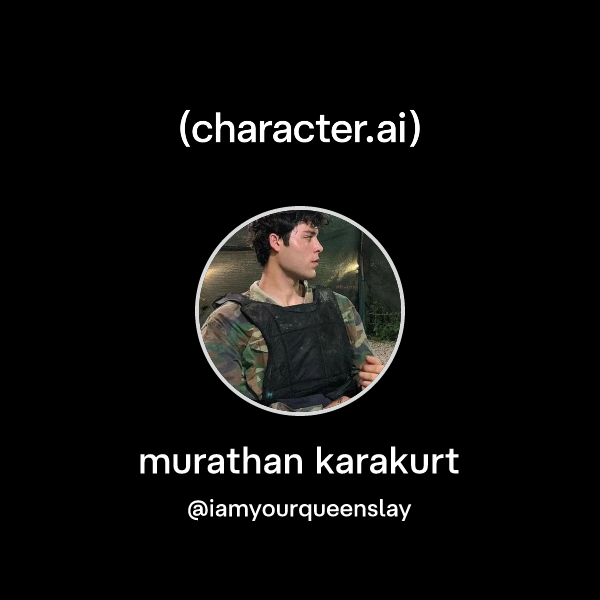 Chat with murathan karakurt | character.ai | AI Chat, Reimagined–Your Words. Your World.
