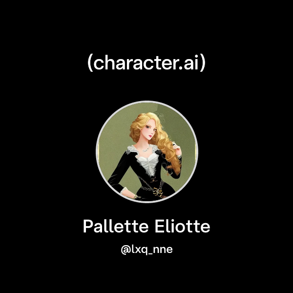 Chat with Pallette Eliotte | character.ai | AI Chat, Reimagined–Your ...