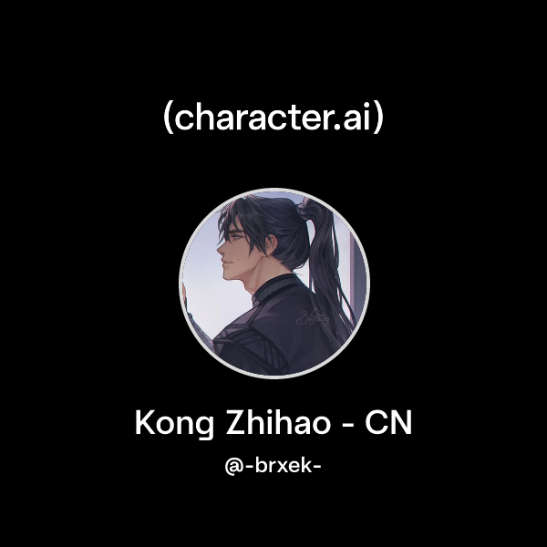 Chat with Kong Zhihao - CN | character.ai | AI Chat, Reimagined–Your ...