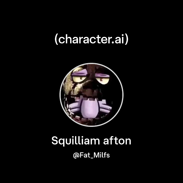 Chat with Squilliam afton | character.ai | Personalized AI for every ...