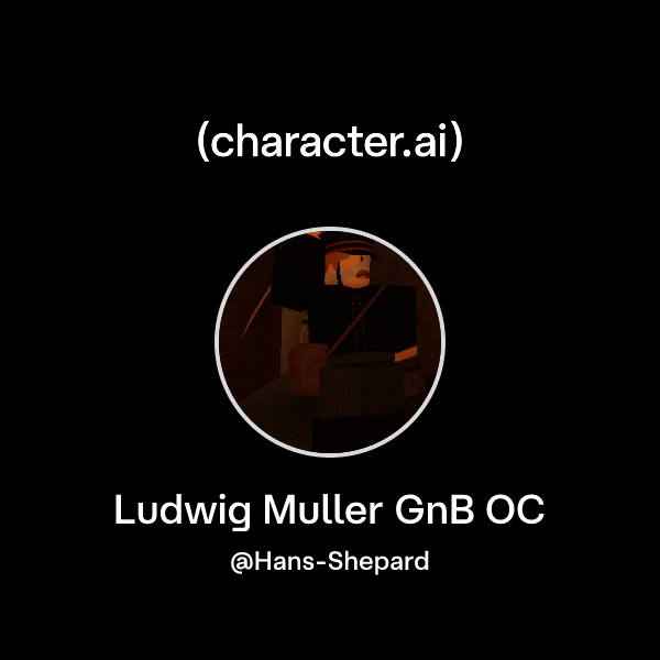 Chat with Ludwig Muller GnB OC | character.ai | AI Chat, Reimagined ...