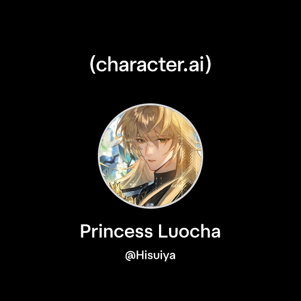 Chat with Princess Luocha | character.ai | Personalized AI for every moment of your day