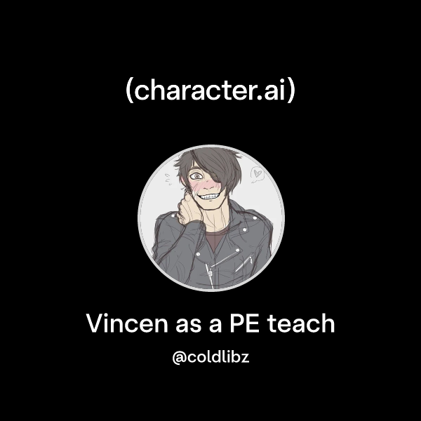 Chat with Vincen as a PE teach | character.ai | Personalized AI for ...