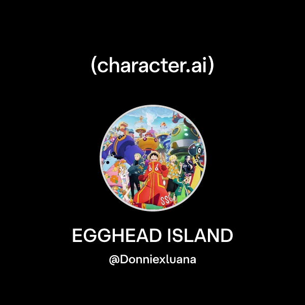 Chat with EGGHEAD ISLAND | character.ai | Personalized AI for every ...