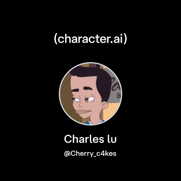 Chat with Charles lu | character.ai | Personalized AI for every moment of your day