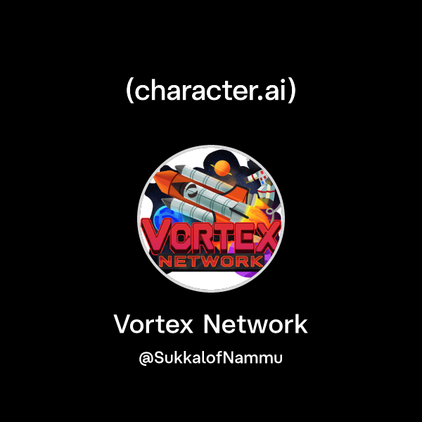 Chat with Vortex Network | character.ai | AI Chat, Reimagined–Your Words. Your World.