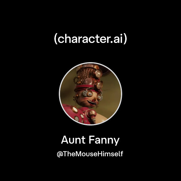 Chat with Aunt Fanny | character.ai | AI Chat, Reimagined–Your Words ...
