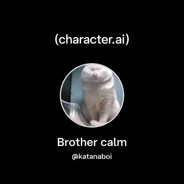 Chat with Brother calm | character.ai | AI Chat, Reimagined–Your Words ...