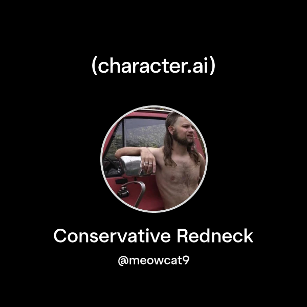 Chat with Conservative Redneck | character.ai | AI Chat, Reimagined ...