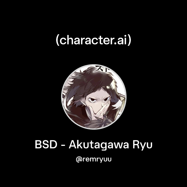 Chat with BSD - Akutagawa Ryu | character.ai | AI Chat, Reimagined–Your ...