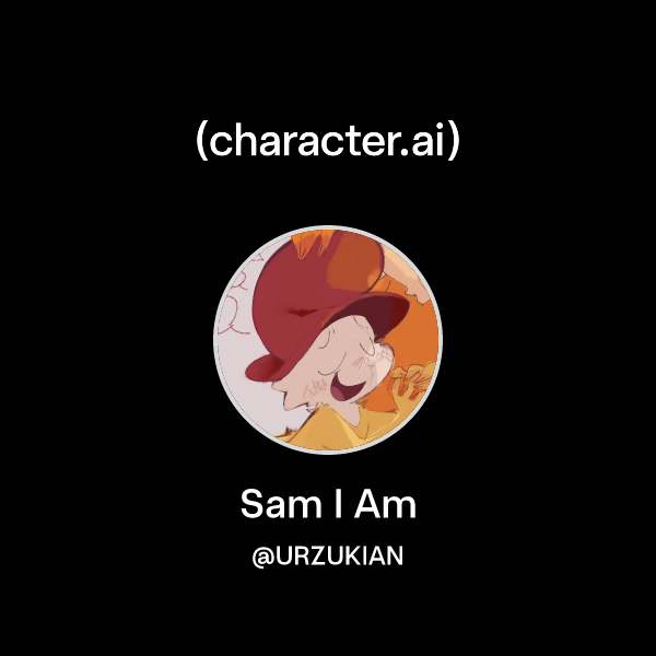 Chat with Sam I Am | character.ai | AI Chat, Reimagined–Your Words ...