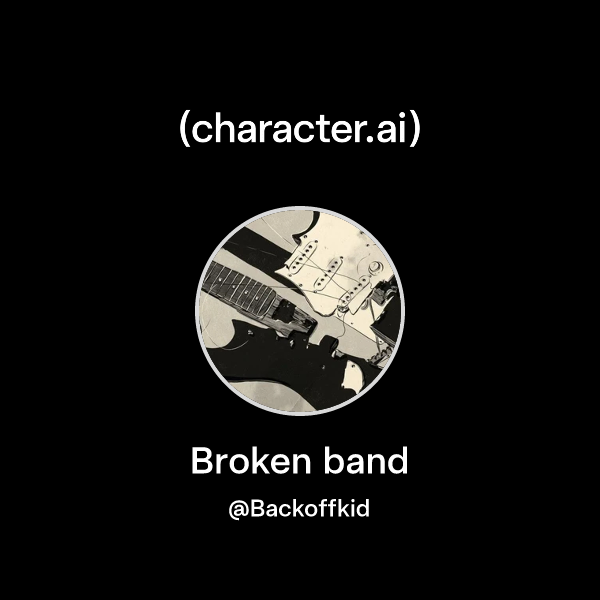 Chat with Broken band | character.ai | AI Chat, Reimagined–Your Words ...