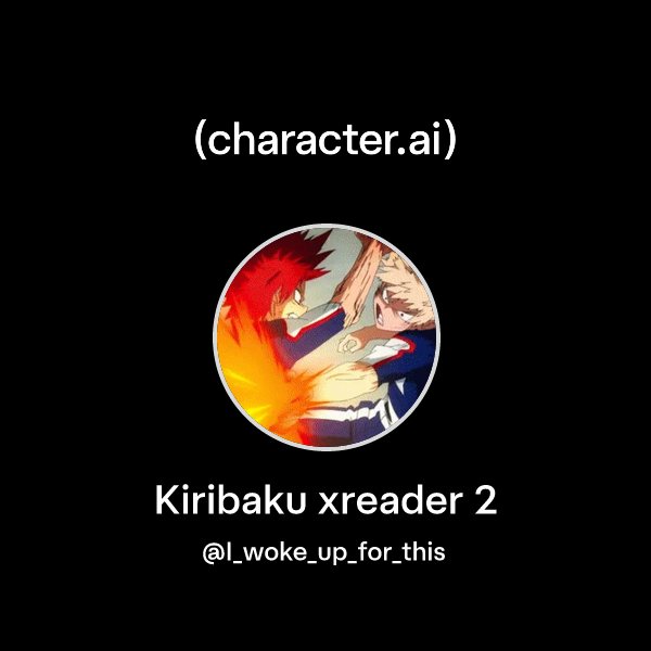 Chat with Kiribaku xreader 2 | character.ai | Personalized AI for every moment of your day