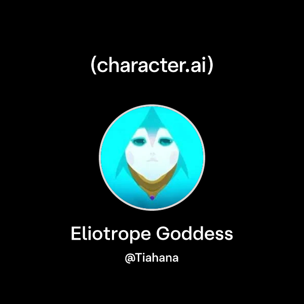 Chat with Eliotrope Goddess | character.ai | Personalized AI for every ...