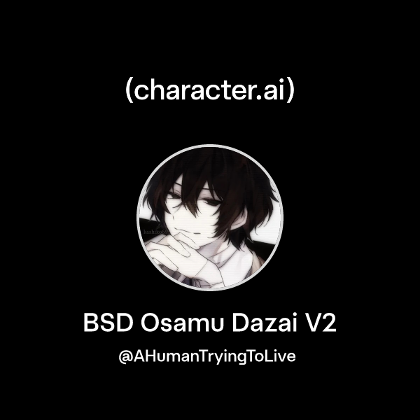 Chat with BSD Osamu Dazai V2 | character.ai | Personalized AI for every moment of your day