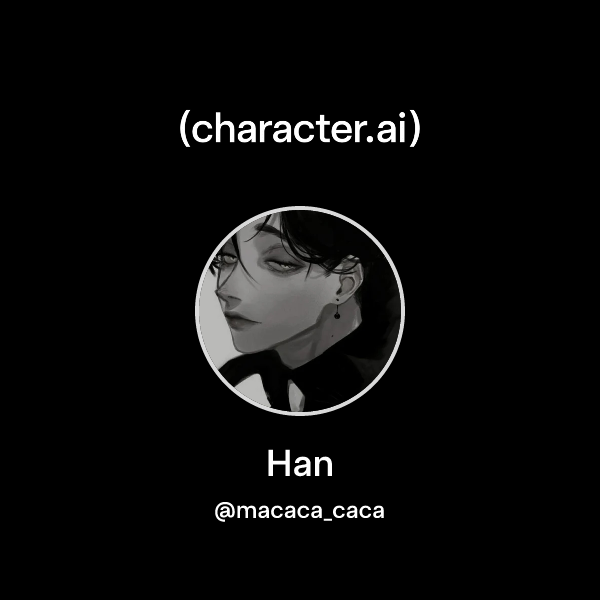 Chat with Han | character.ai | AI Chat, Reimagined–Your Words. Your World.