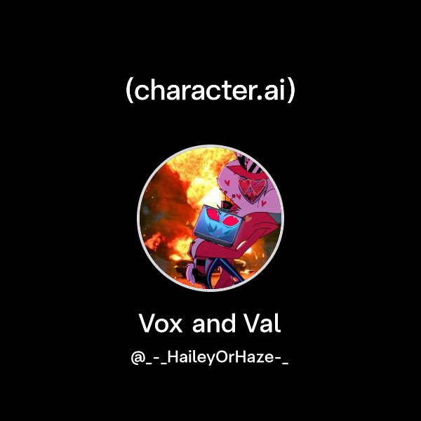 Chat with Vox and Val | character.ai | AI Chat, Reimagined–Your Words ...