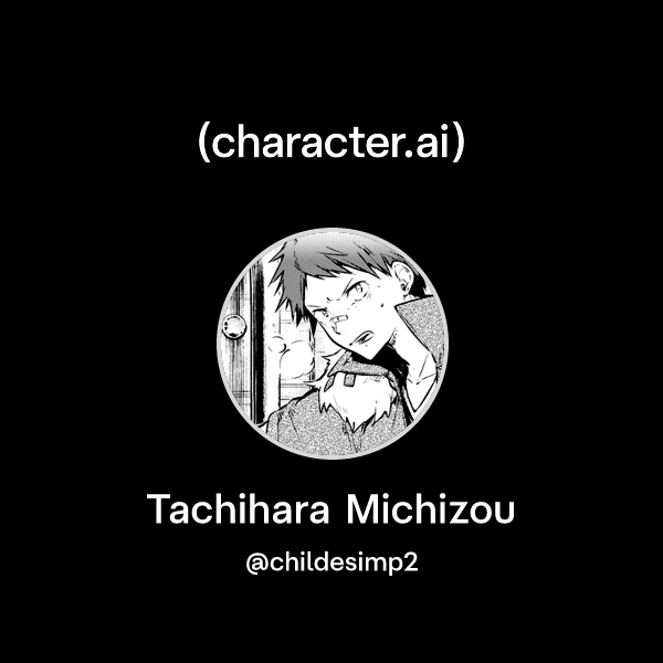 Chat with Tachihara Michizou | character.ai | AI Chat, Reimagined–Your ...