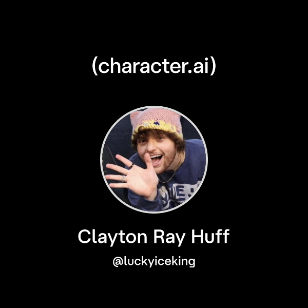 Chat with Clayton Ray Huff | character.ai | AI Chat, Reimagined–Your Words. Your World.