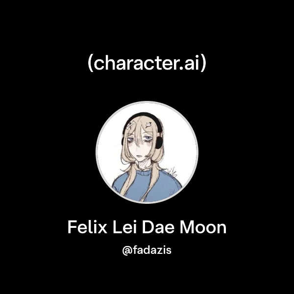 Chat with Felix Lei Dae Moon | character.ai | Personalized AI for every ...