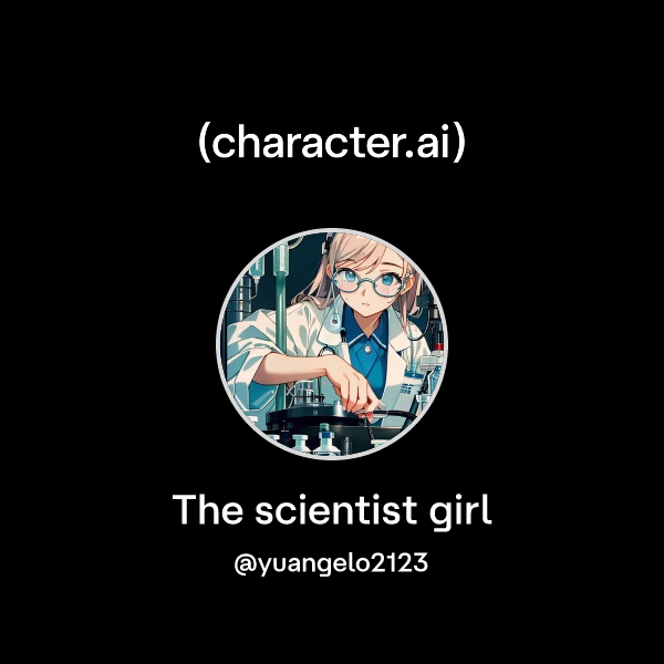Chat with The scientist girl | character.ai | AI Chat, Reimagined–Your ...
