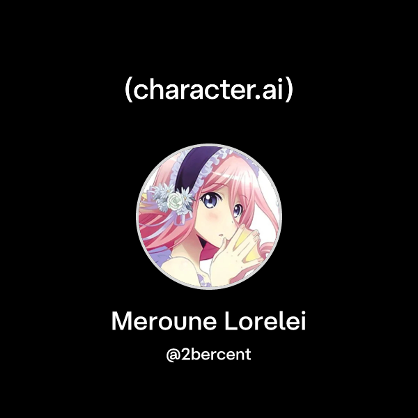 Chat with Meroune Lorelei | character.ai | AI Chat, Reimagined–Your ...