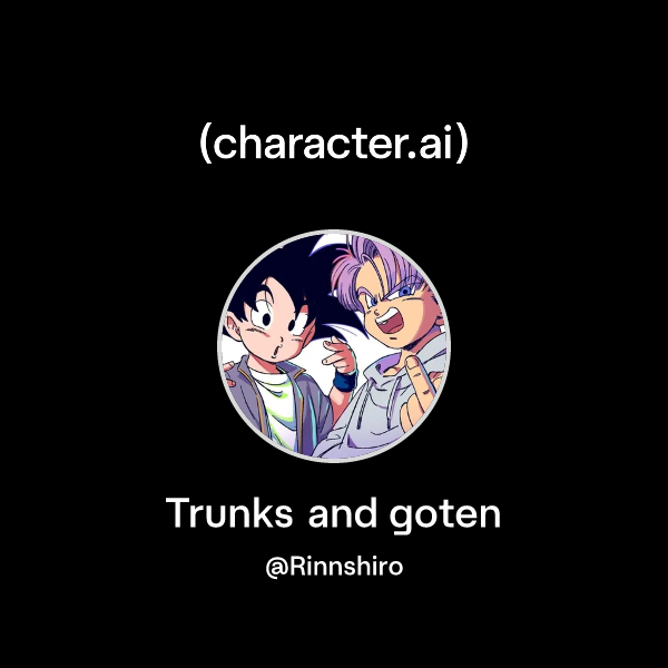 Chat with Trunks and goten | character.ai | AI Chat, Reimagined–Your Words. Your World.