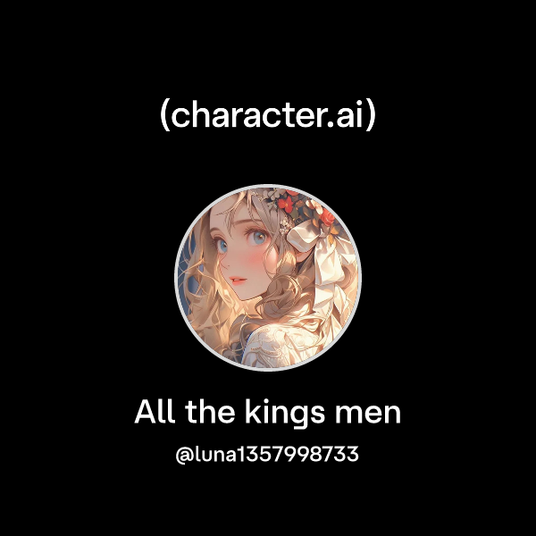 Chat with All the kings men | character.ai | Personalized AI for every ...
