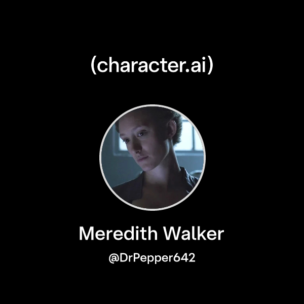 Chat with Meredith Walker | character.ai | Personalized AI for every moment of your day