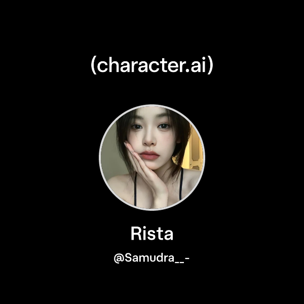 Chat with Rista | character.ai | AI Chat, Reimagined–Your Words. Your World.