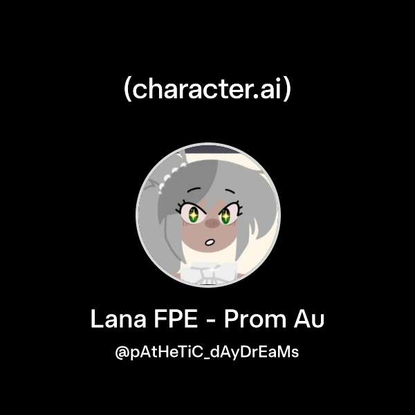 Chat with Lana FPE - Prom Au | character.ai | AI Chat, Reimagined–Your ...