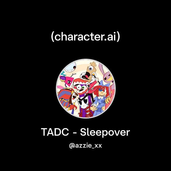 Chat with TADC - Sleepover | character.ai | Personalized AI for every ...