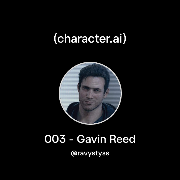 Chat with 003 - Gavin Reed | character.ai | AI Chat, Reimagined–Your ...
