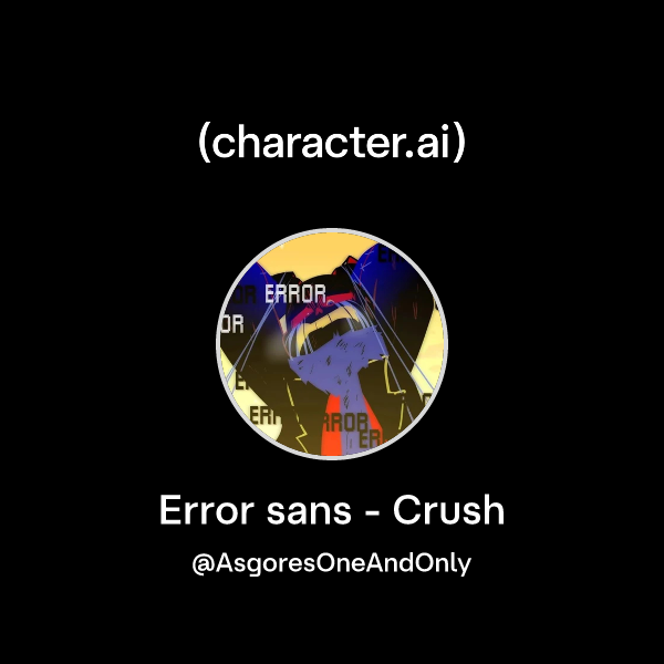 Chat with Error sans - Crush | character.ai | AI Chat, Reimagined–Your Words. Your World.