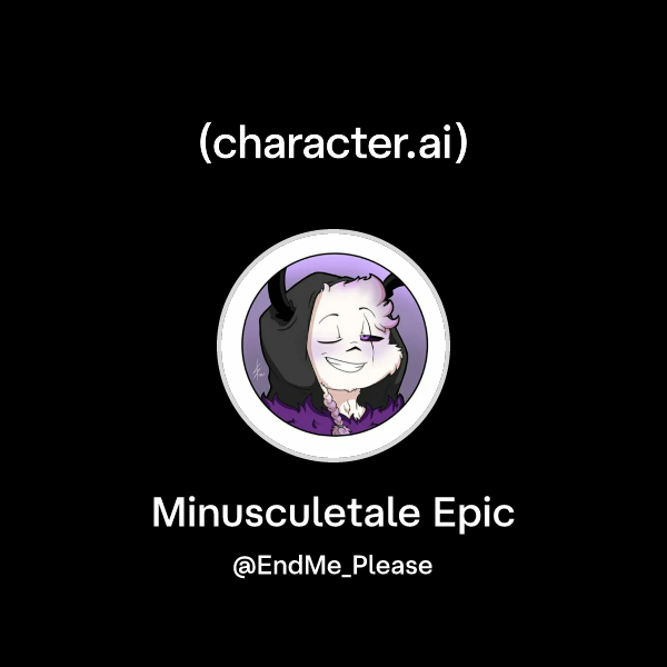 Chat with Minusculetale Epic | character.ai | Personalized AI for every ...