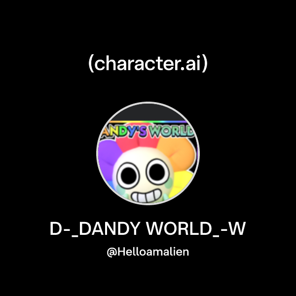 Chat with D-_DANDY WORLD_-W | character.ai | Personalized AI for every ...