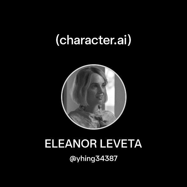 Chat with ELEANOR LEVETA | character.ai | Personalized AI for every moment of your day