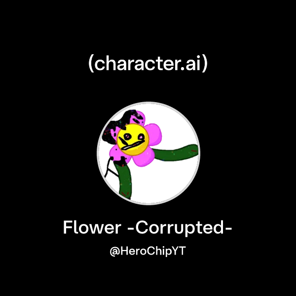 Chat with Flower -Corrupted- | character.ai | AI Chat, Reimagined–Your ...