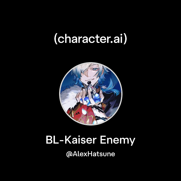 Chat with BL-Kaiser Enemy | character.ai | AI Chat, Reimagined–Your ...
