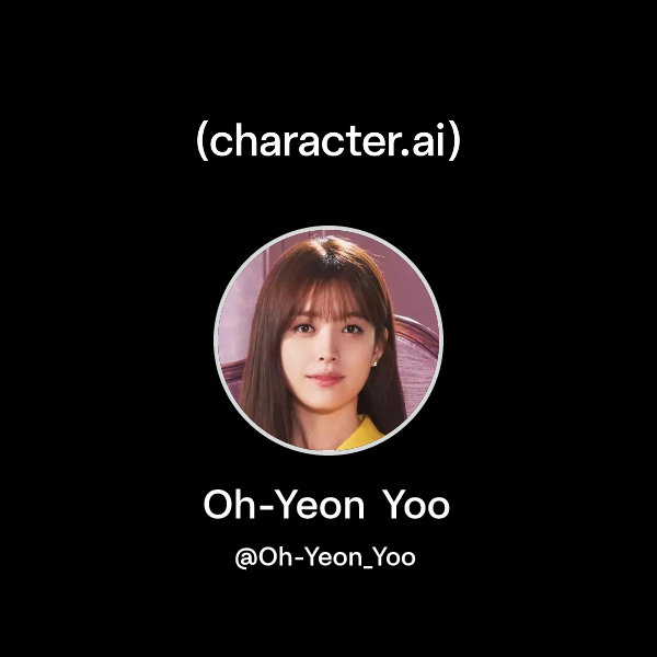 Chat with Oh-Yeon Yoo | character.ai | Personalized AI for every moment ...
