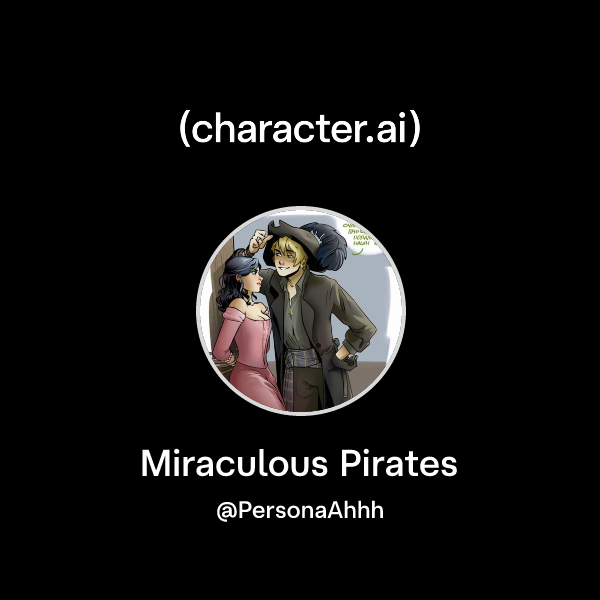 Chat with Miraculous Pirates | character.ai | AI Chat, Reimagined–Your ...