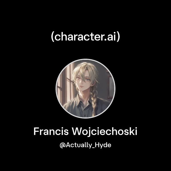Chat with Francis Wojciechoski | character.ai | AI Chat, Reimagined–Your Words. Your World.
