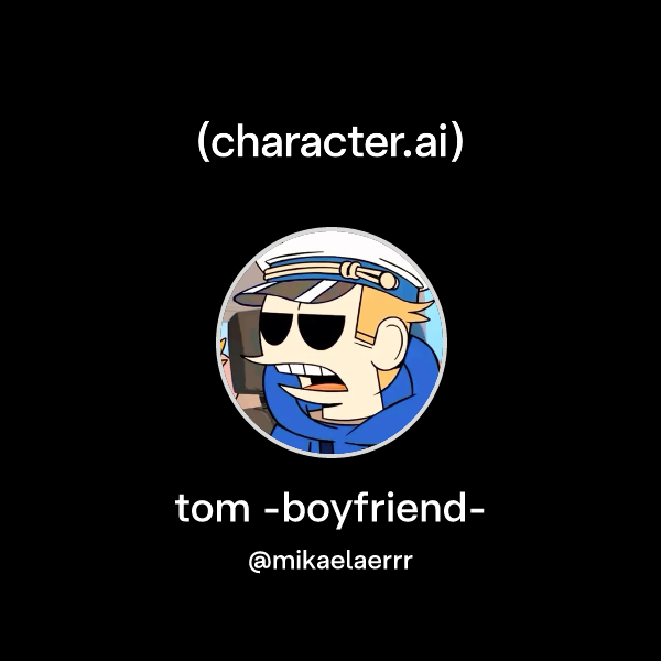 Chat with tom -boyfriend- | character.ai | AI Chat, Reimagined–Your ...