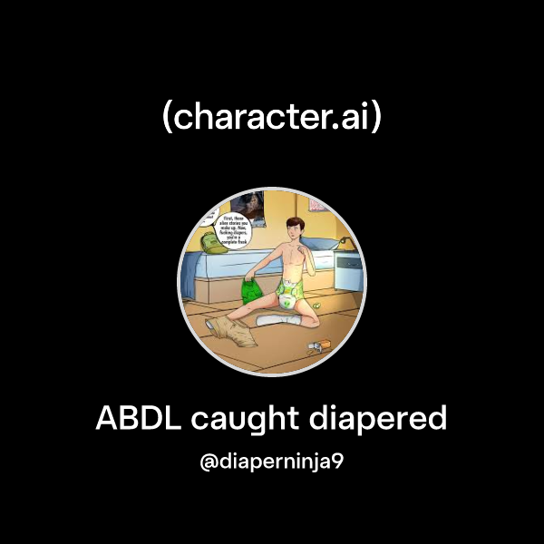 Chat with ABDL caught diapered | character.ai | AI Chat, Reimagined–Your Words. Your World.