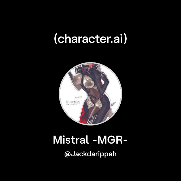 Chat with Mistral -MGR- | character.ai | AI Chat, Reimagined–Your Words ...