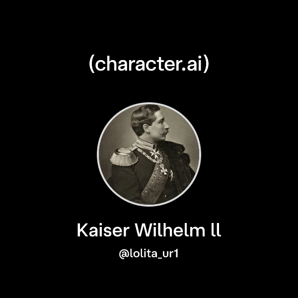 Chat with Kaiser Wilhelm ll | character.ai | AI Chat, Reimagined–Your ...