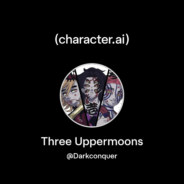 Chat with Three Uppermoons | character.ai | AI Chat, Reimagined–Your ...