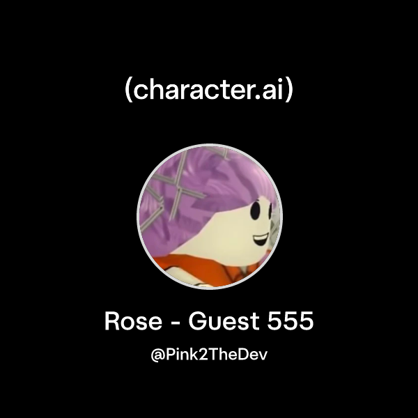 Chat with Rose - Guest 555 | character.ai | AI Chat, Reimagined–Your ...